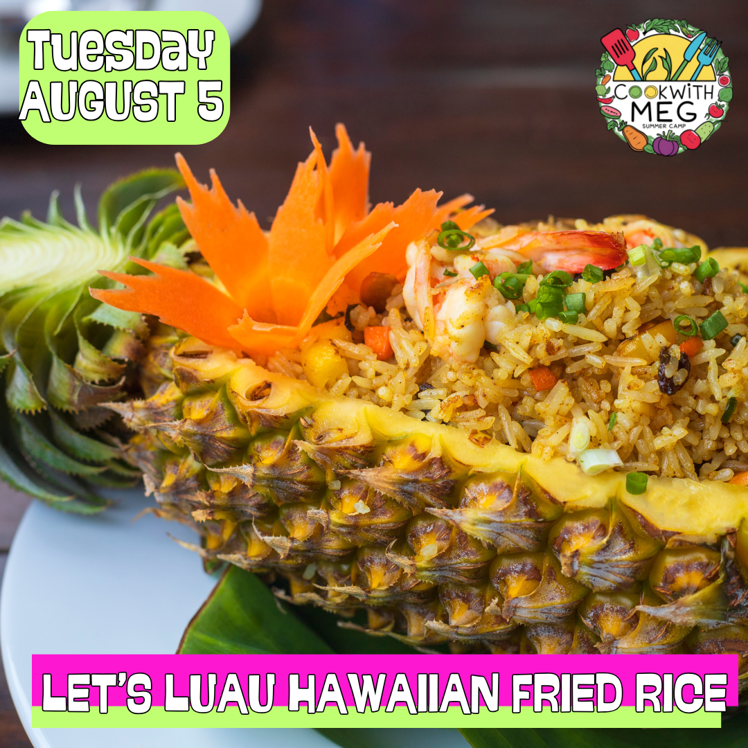2025 Summer Camp: August 5- Let’s Luau: Hawaiian Fried Rice – Cook With Meg